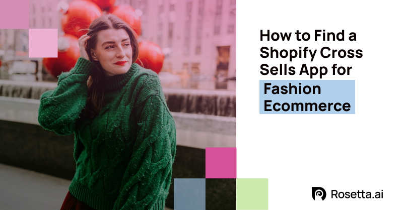 Rosetta.ai - How to Find a Shopify Cross Sells App for Fashion Ecommerce